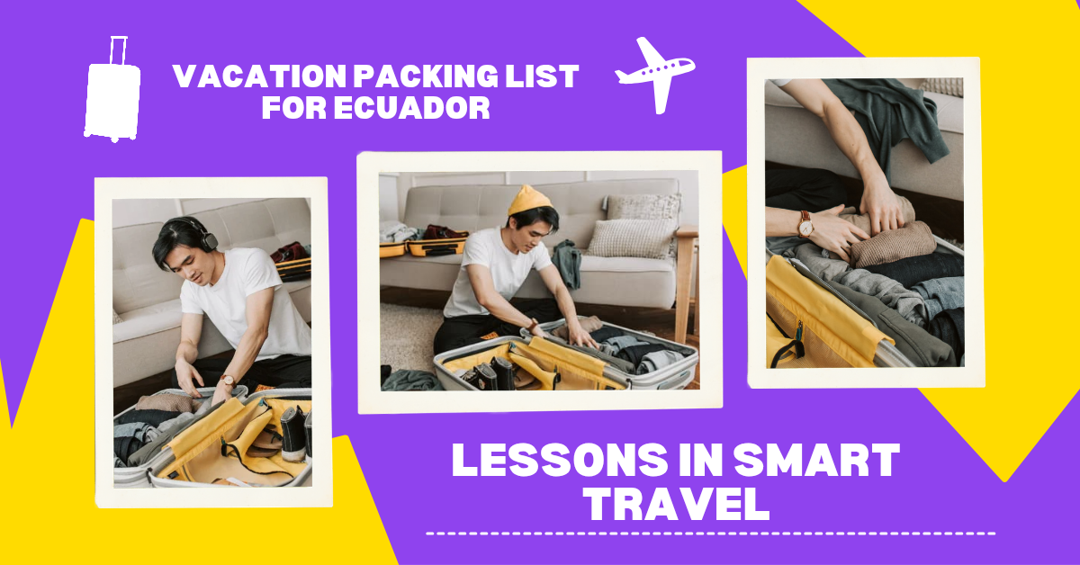 Vacation Packing List for Ecuador: Lessons in Smart Travel - Tale of Travel